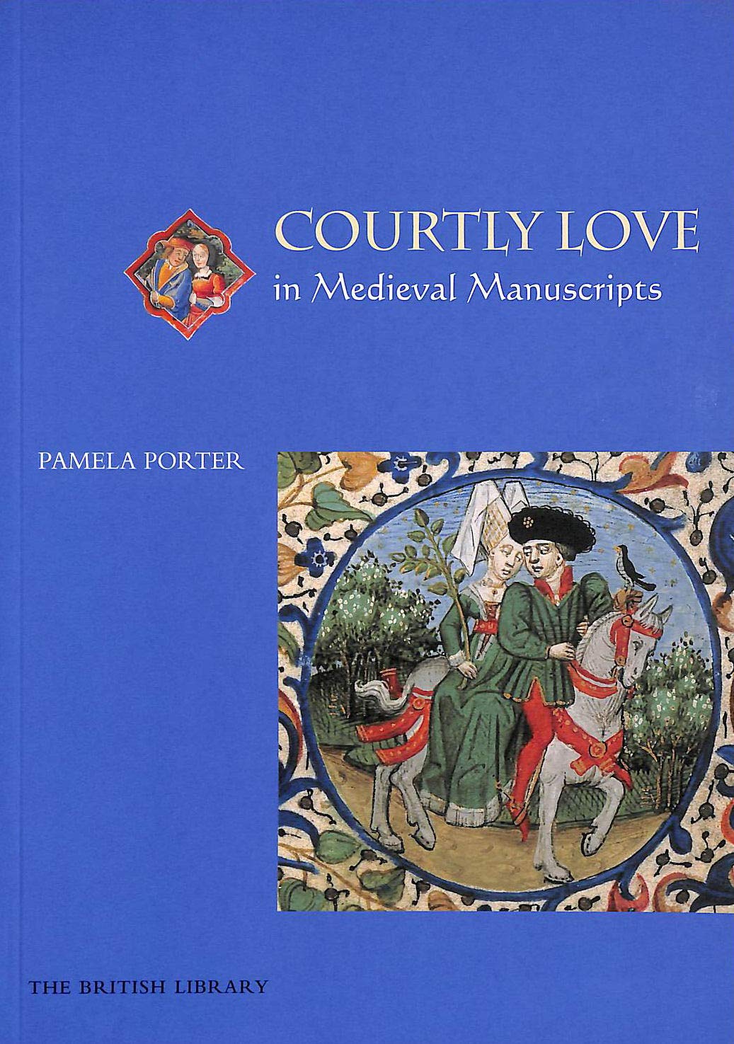 Courtly Love in Medieval Manuscripts: Porter, Pamela: 9780712347839 ...