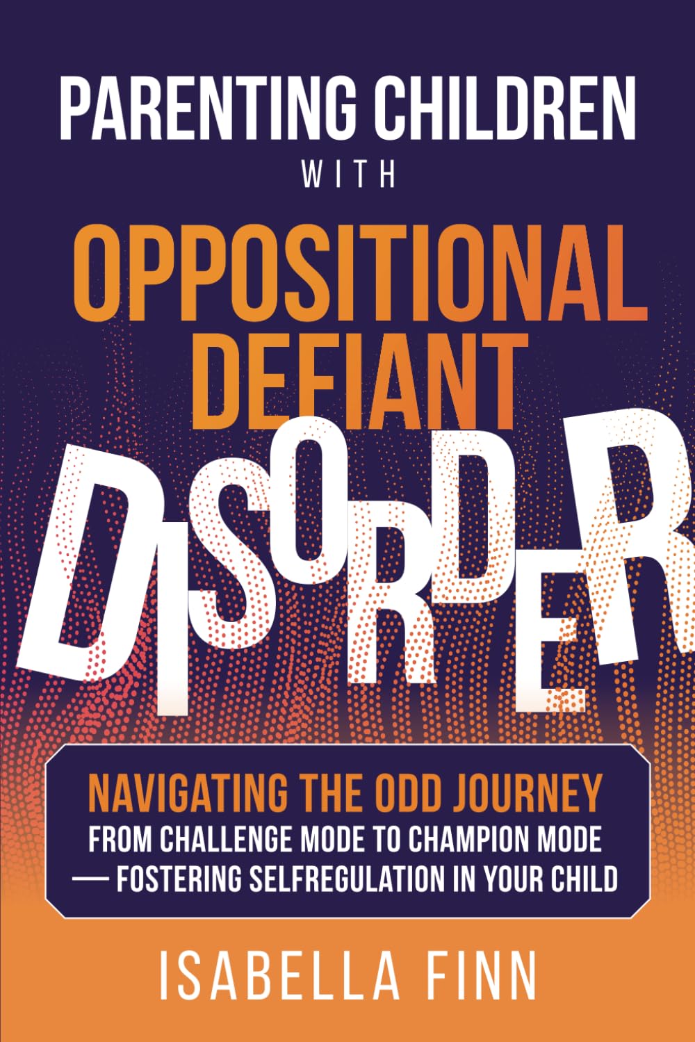 Parenting Children with Oppositional Defiant Disorder: Navigating the ...