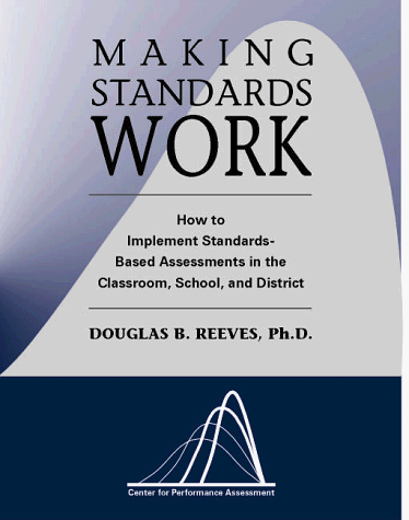 Making Standards Work: How to Implement Standards-Based Assessments in ...