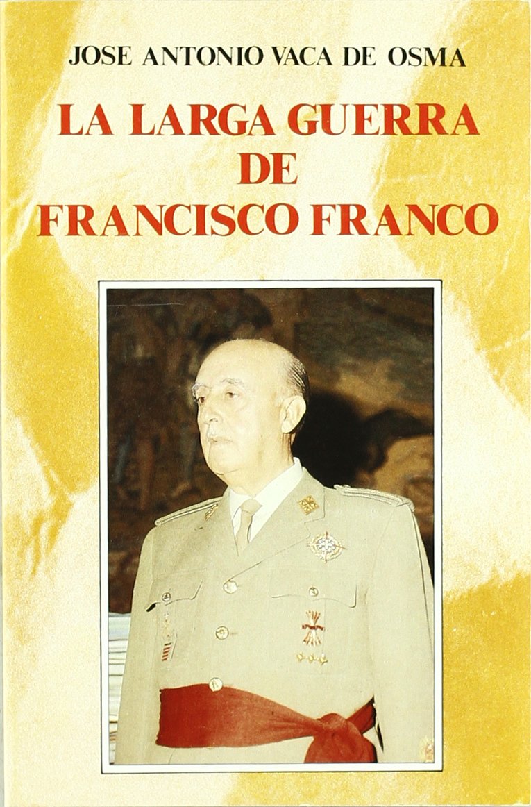 La larga guerra de Francisco Franco: Vaca de Osma, José Antonio ...