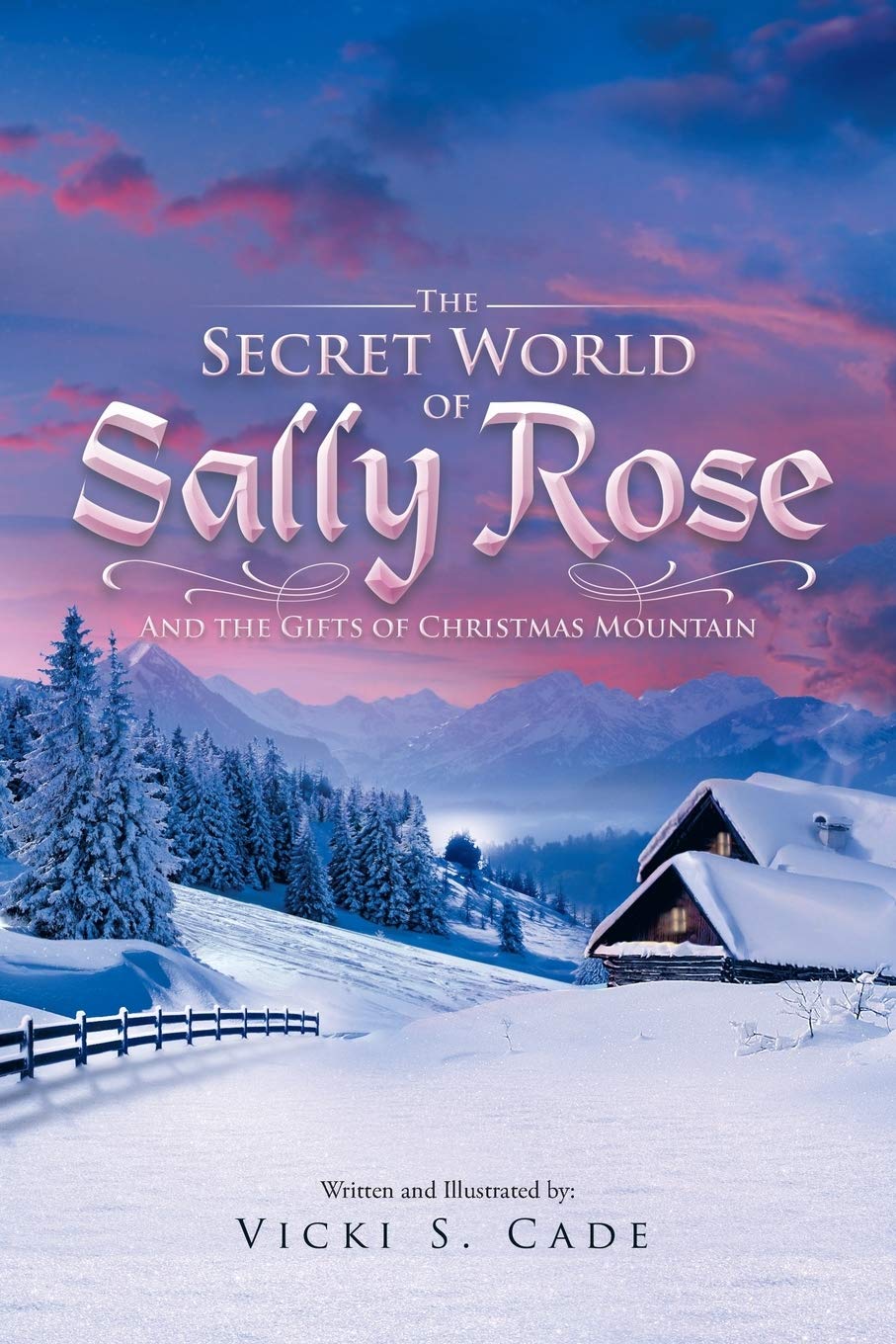 The Secret World of Sally Rose: And the Gifts of Christmas Mountain ...