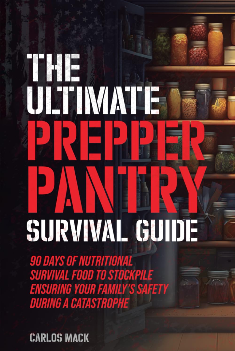 The Ultimate Prepper Pantry Survival Guide: 90 Days of Nutritional ...