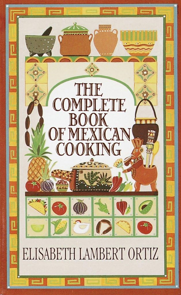 Complete Book of Mexican Cooking: A Cookbook: Ortiz, Elisabeth ...