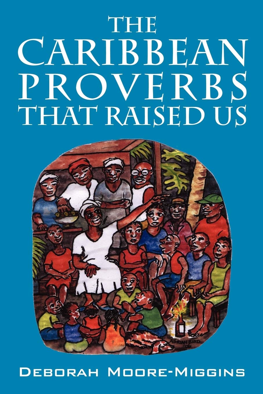 The Caribbean Proverbs That Raised Us: Moore Miggins, Deborah ...