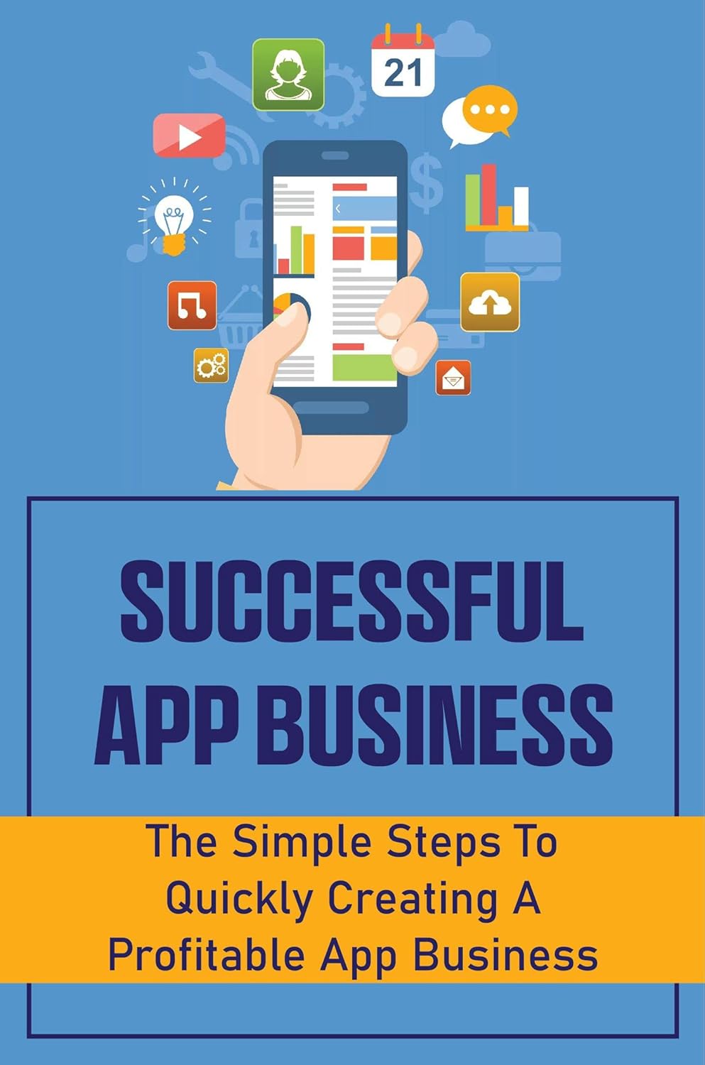 Amazon.com: Successful App Business: The Simple Steps To Quickly ...