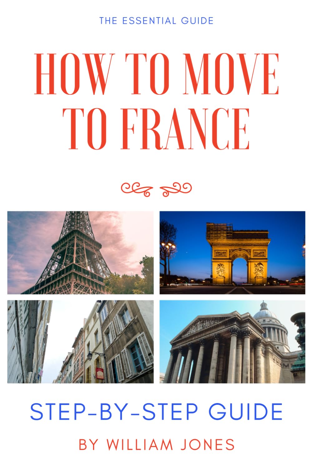 How to Move to France: Step-by-Step Guide: Jones, William ...