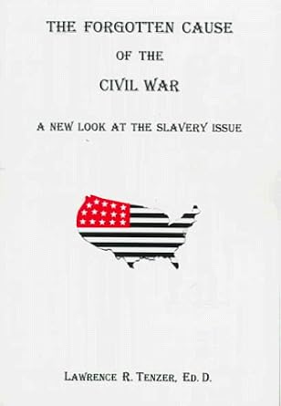 The Forgotten Cause of the Civil War: A New Look at the Slavery Issue ...