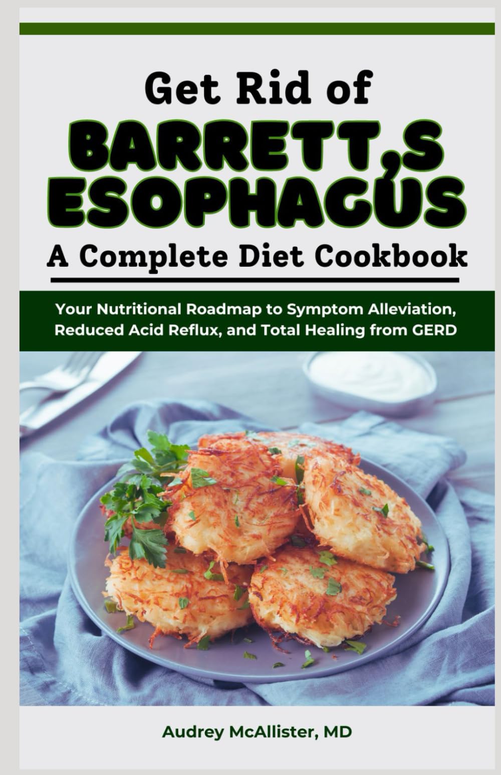 Get Rid of Barrett's Esophagus: A Complete Diet Cookbook: Your ...