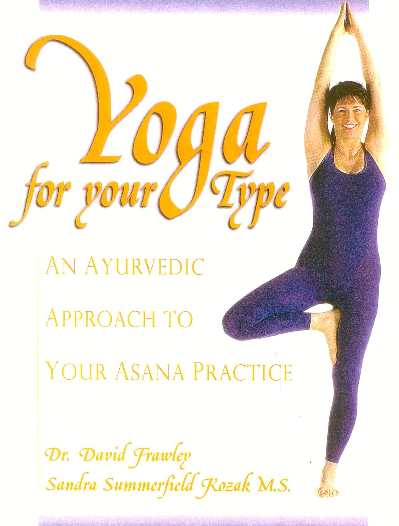 Yoga for your Type: An Ayurvedic Approach to Your Asana Practice ...