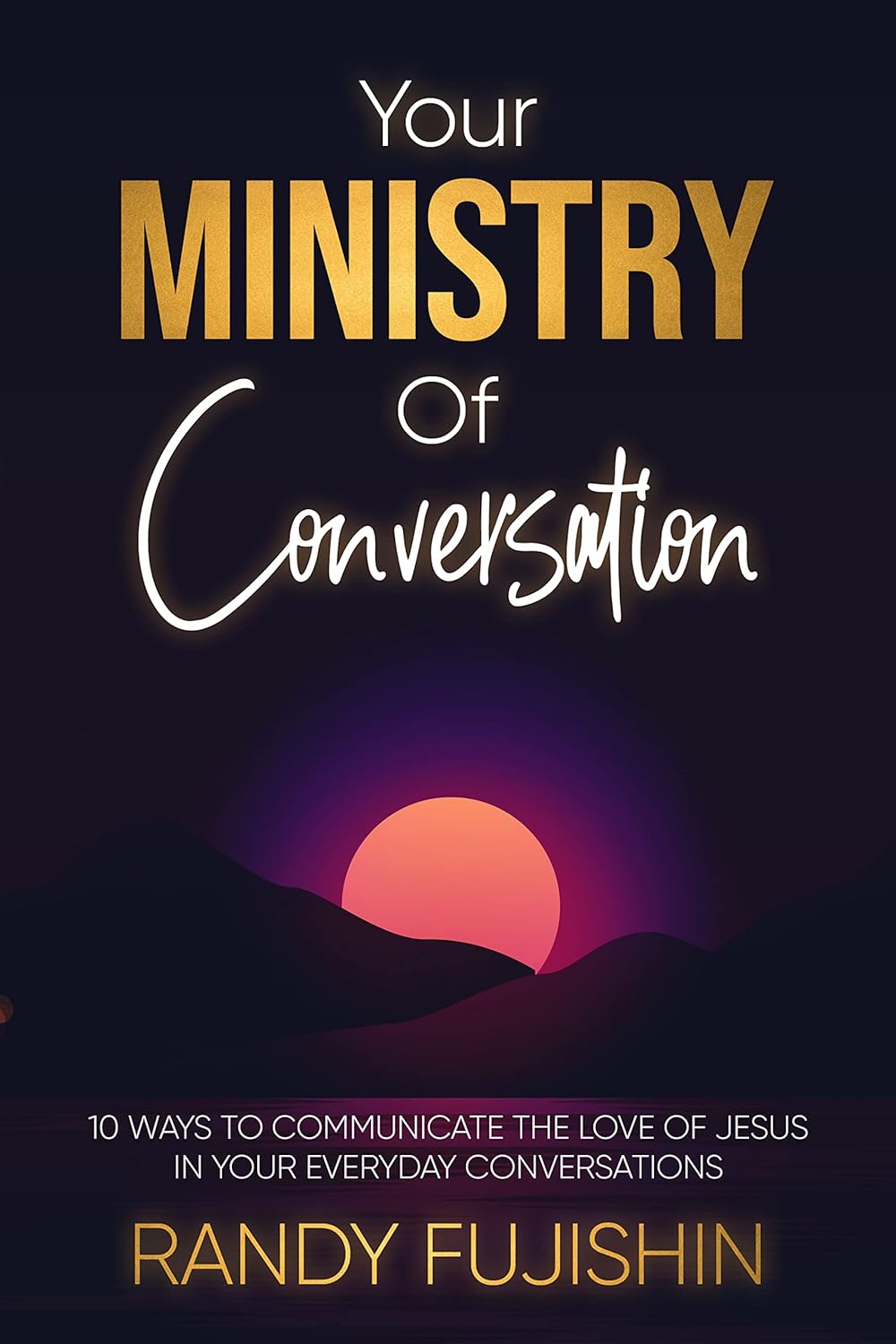 Your Ministry of Conversation: 10 Ways to Communicate the Love of Jesus ...