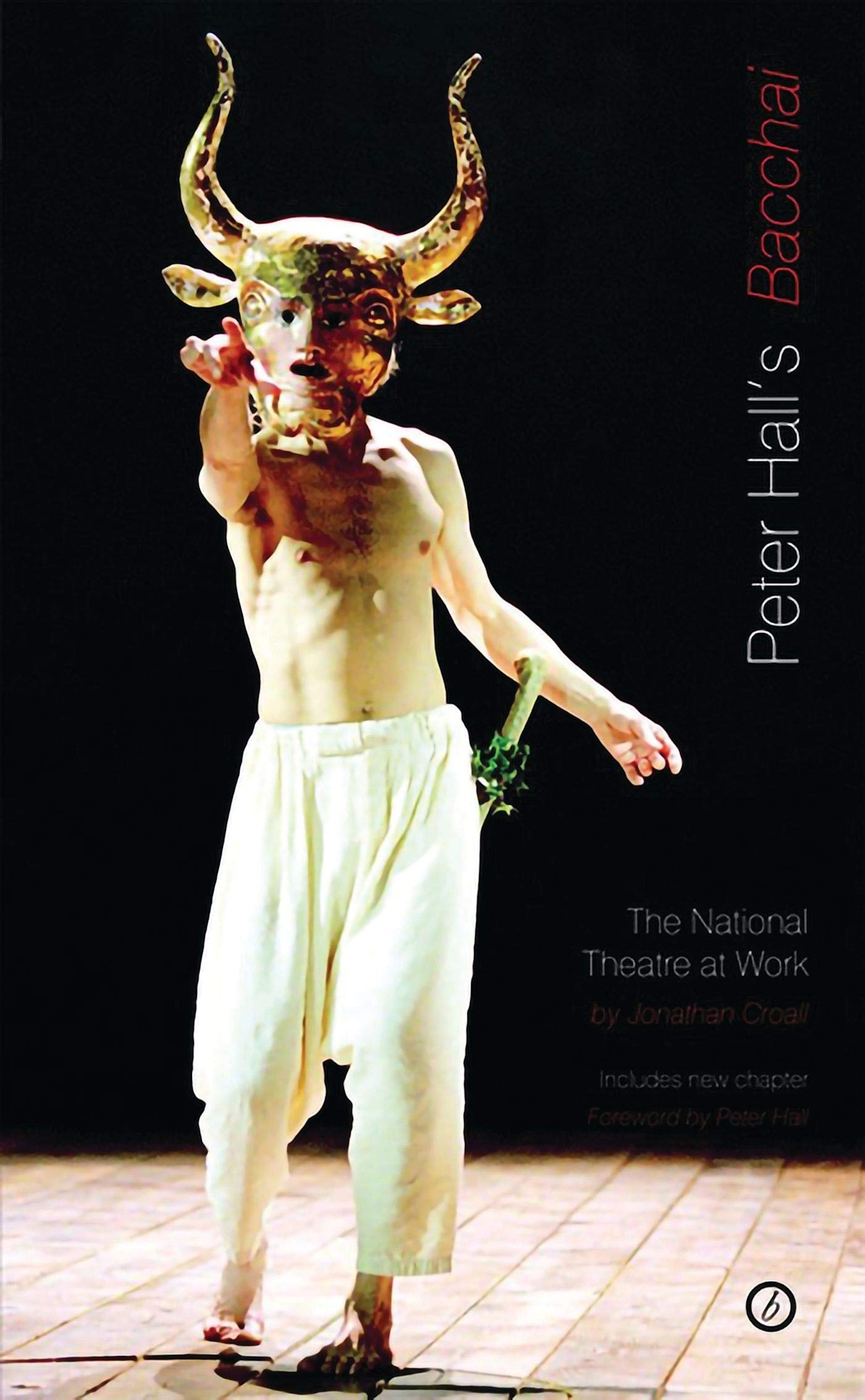 Peter Hall's 'Bacchai': The National Theatre at Work (Oberon Classics ...