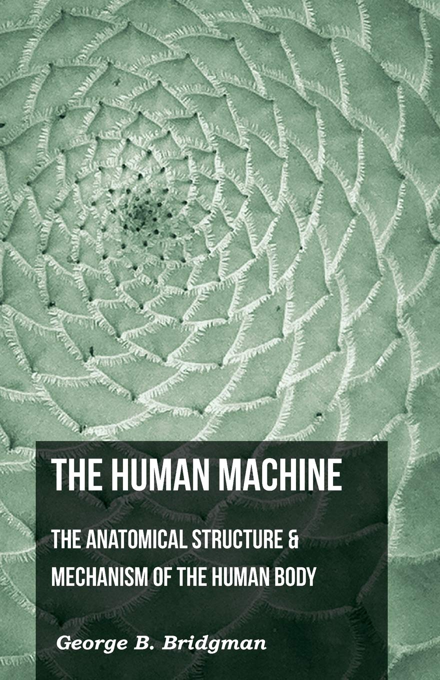 Buy The Human Machine - The Anatomical Structure & Mechanism Of The ...