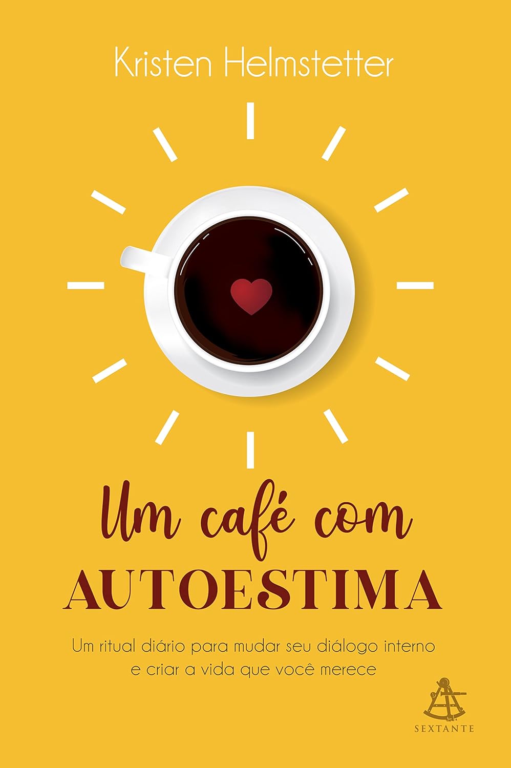 Um café com autoestima: Um ritual diário para mudar seu diálogo interno e criar a vida que você ...