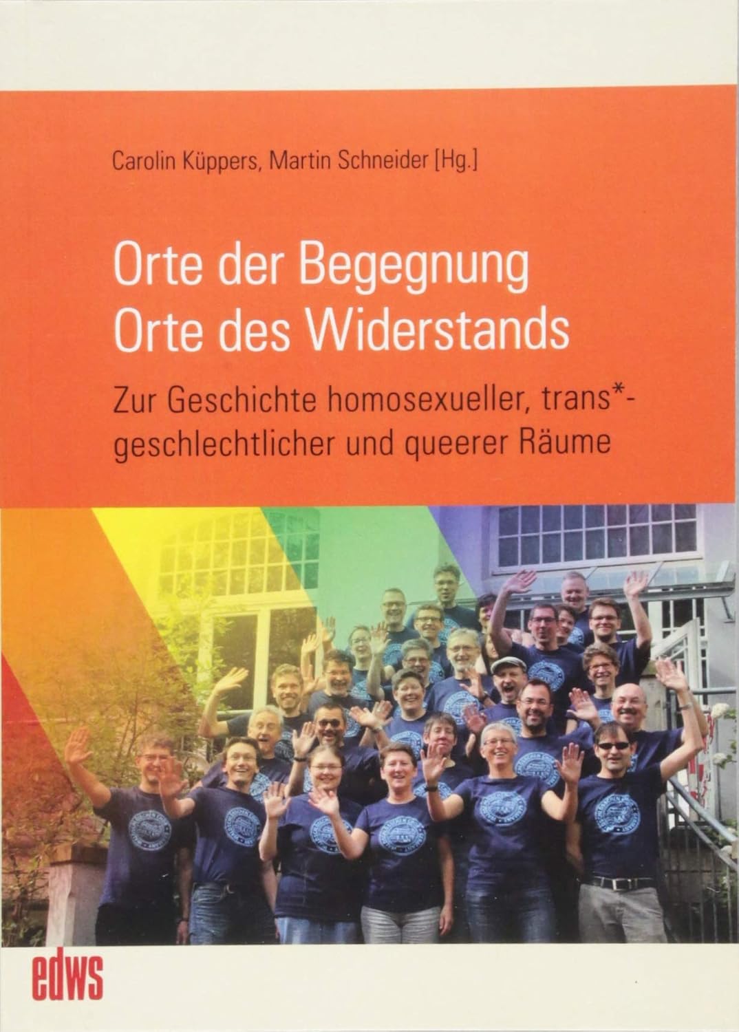 Orte der Begegnung. Orte des Widerstands: Zur Geschichte homosexueller ...