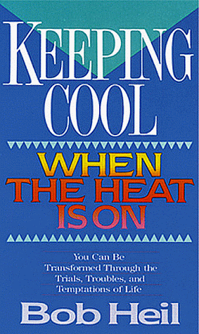 Keeping Cool When the Heat Is on: Heil, Bob: 9780883682050: Amazon.com ...