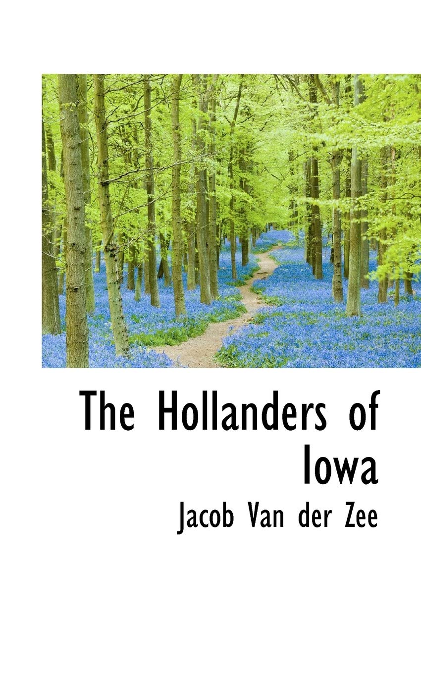The Hollanders of Iowa: der Zee, Jacob Van: 9781117454047: Amazon.com ...