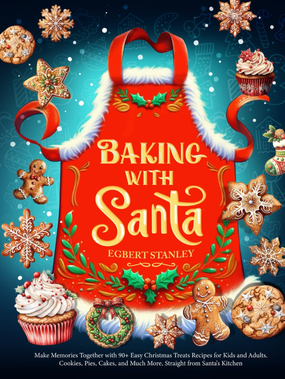 Baking with Santa: Make Memories Together with 90+ Easy Christmas ...