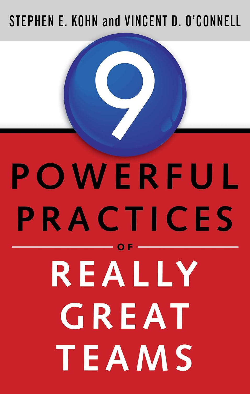 9 Powerful Practices of Really Great Teams: Kohn, Stephen, O'Connell ...