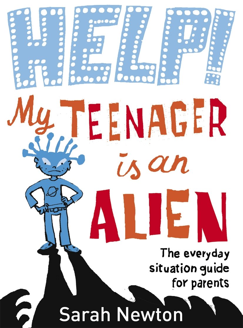Help! My Teenager is an Alien: The Everyday Situation Guide for Parents ...