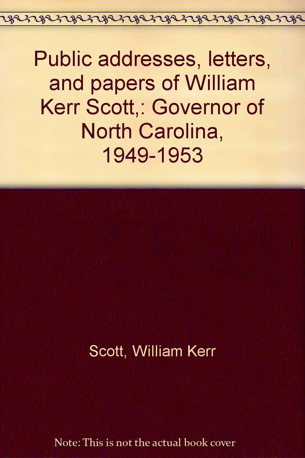 Public addresses, letters, and papers of William Kerr Scott,: Governor ...