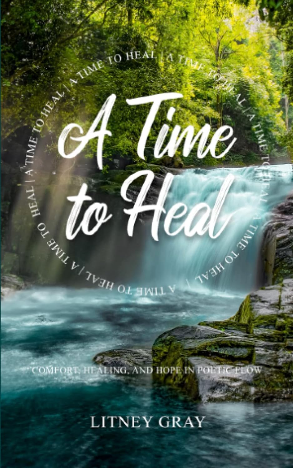 Amazon.com: A Time to Heal: Comfort, Healing, and Hope in Poetic Flow ...