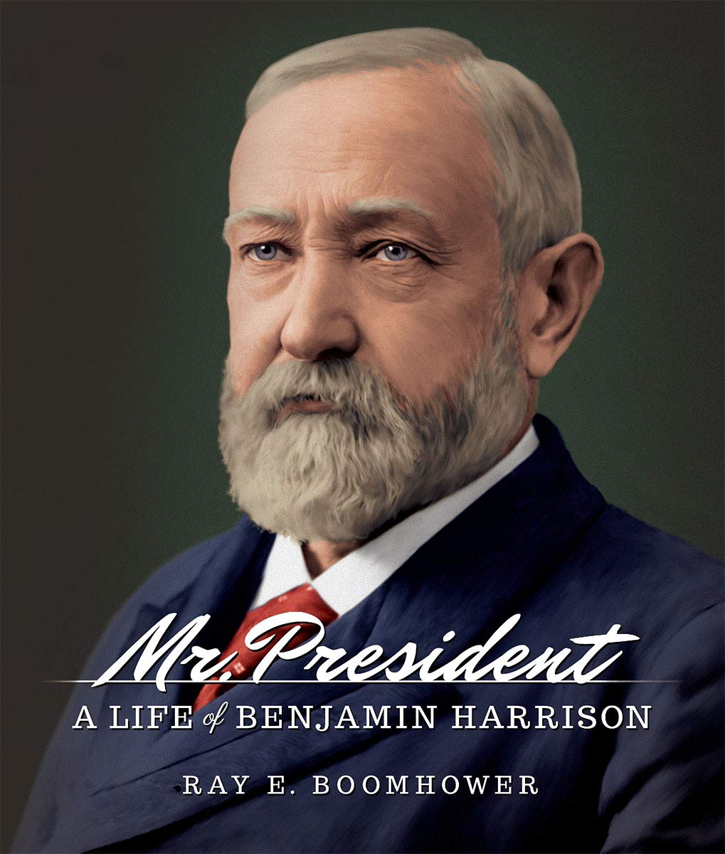 Mr. President: A Life of Benjamin Harrison: Ray E. Boomhower ...