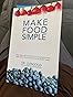 Make Food Simple: Take the Stress and Confusion Out of Nutrition And ...