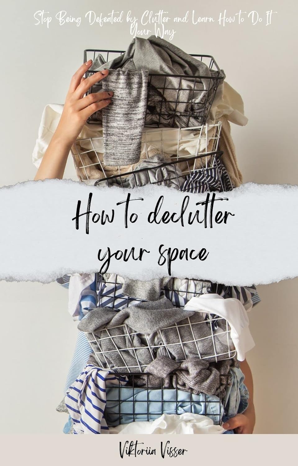 How to Declutter Your Space: Stop Being Defeated by Clutter and Learn ...