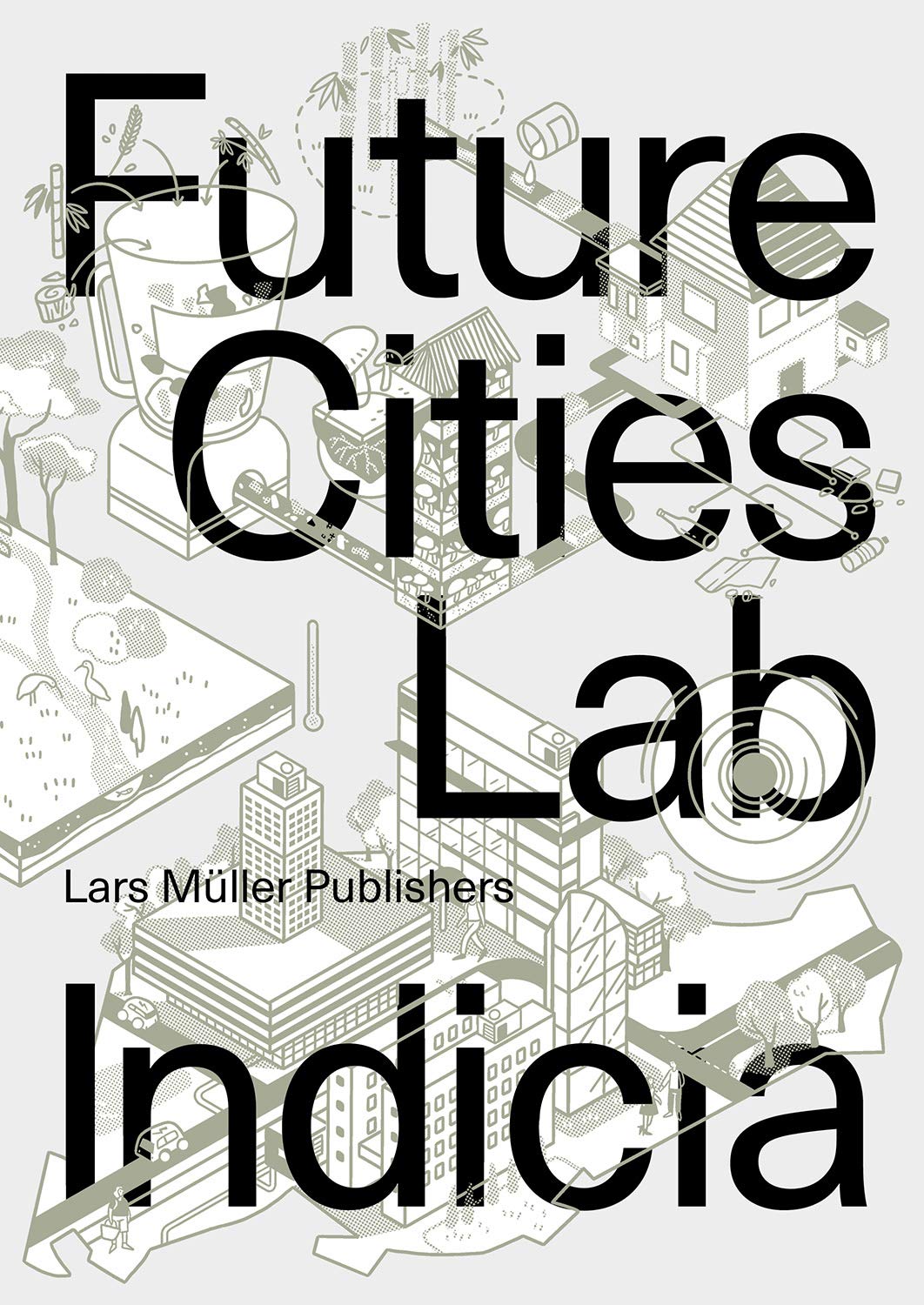 Future Cities Lab: Indicia 03: Cairns, Stephen, Tunas, Devisari ...