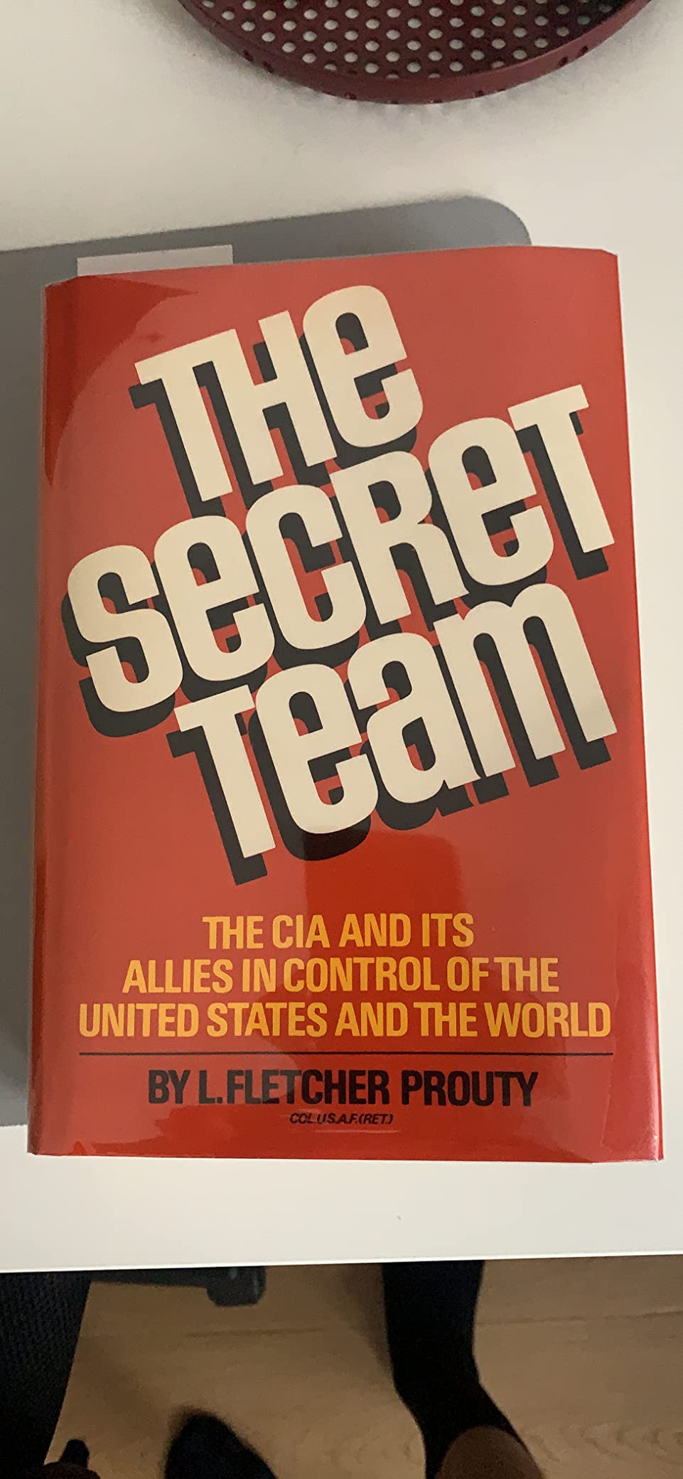 The Secret Team: The CIA and Its Allies in Control of the United States ...
