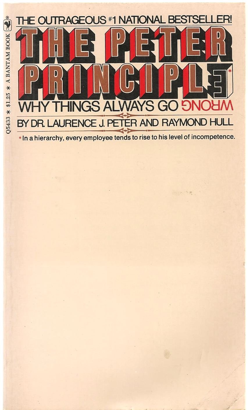 The Peter Principle (Why Things Always Go Wrong, In a hierarchy, every ...