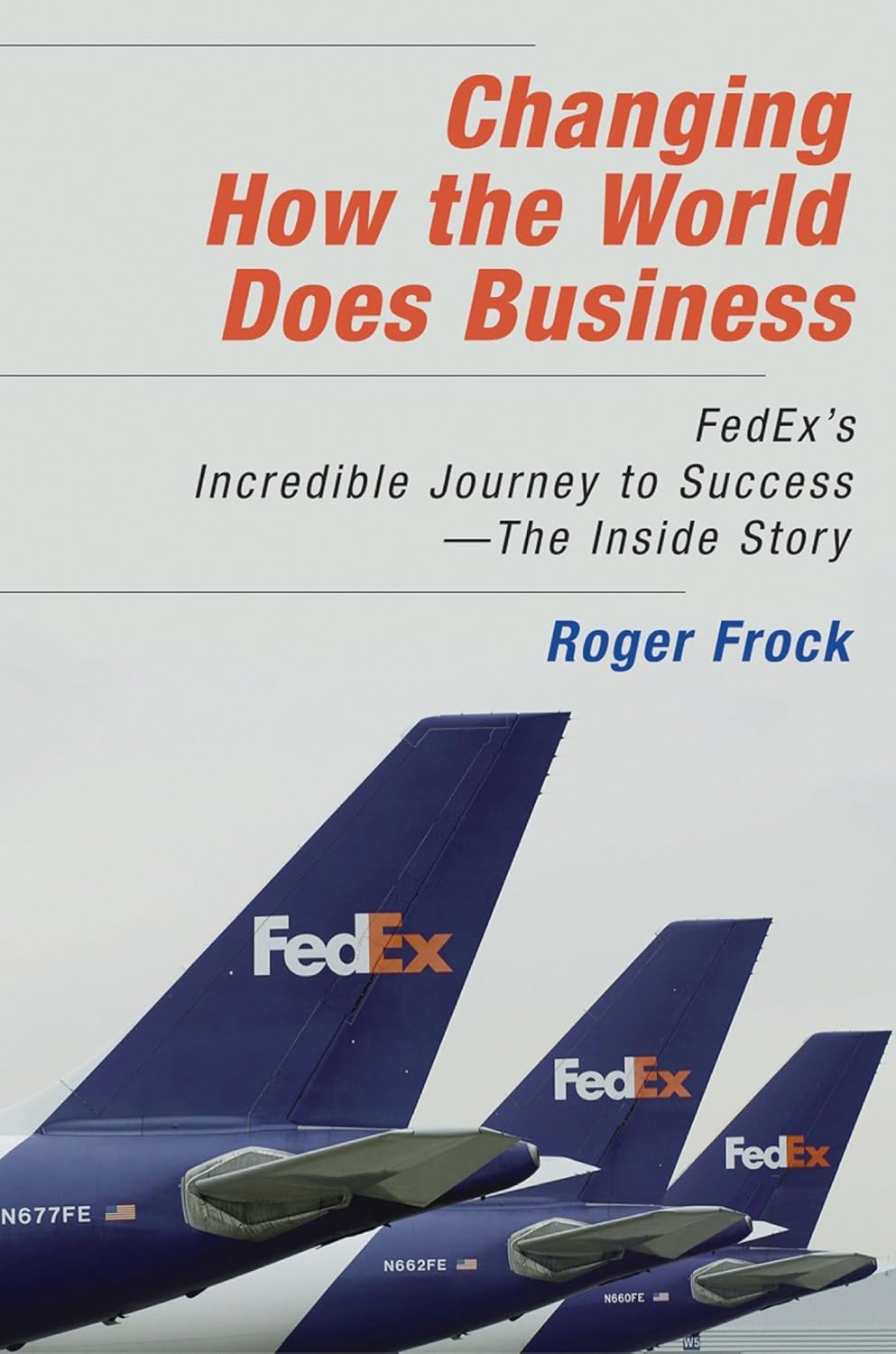 Changing How the World Does Business: FedEx's Incredible Journey to ...