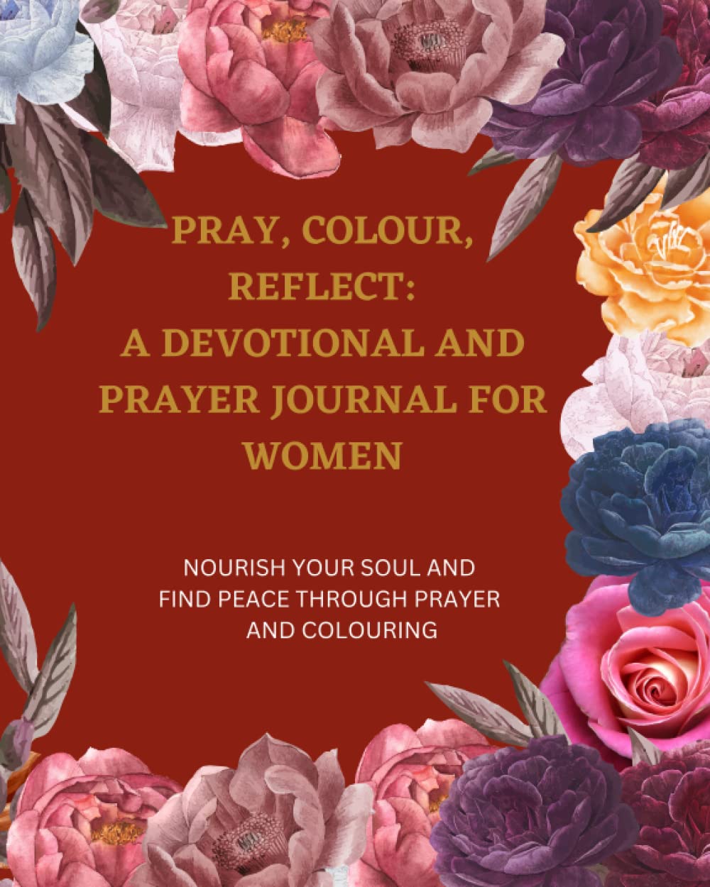 PRAY, COLOR, REFLECT: A DEVOTIONAL AND PRAYER JOURNAL FOR WOMEN ...