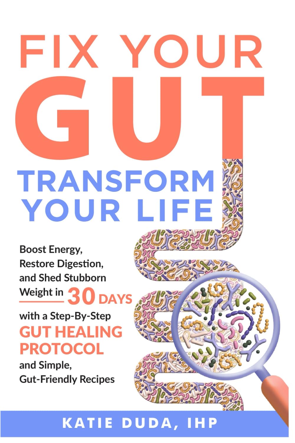 Fix Your Gut Transform Your Life: Boost Energy, Restore Digestion, and ...