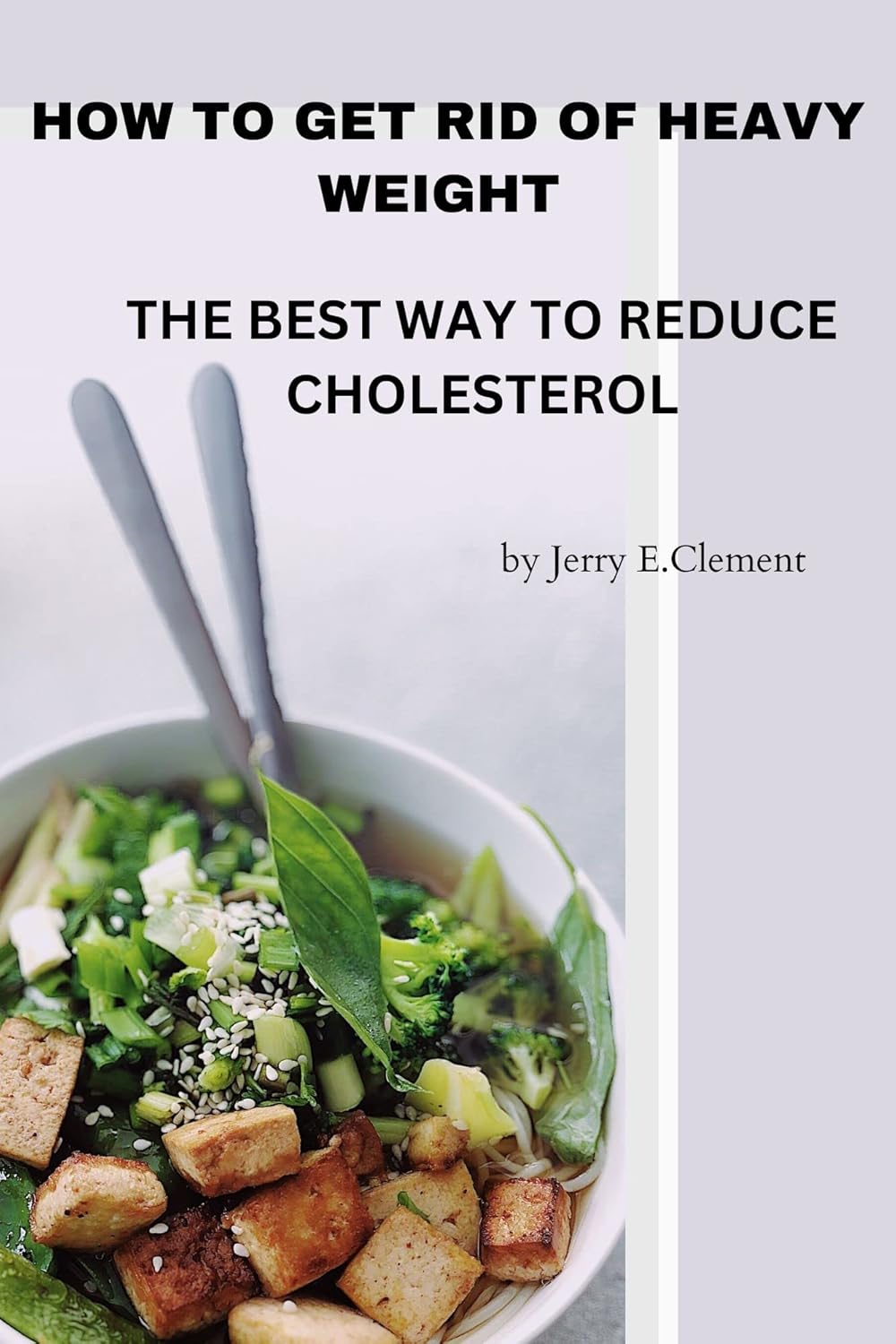 HOW TO GET RID OF HEAVY WEIGHT: THE BEST WAY TO REDUCE CHOLESTEROL ...