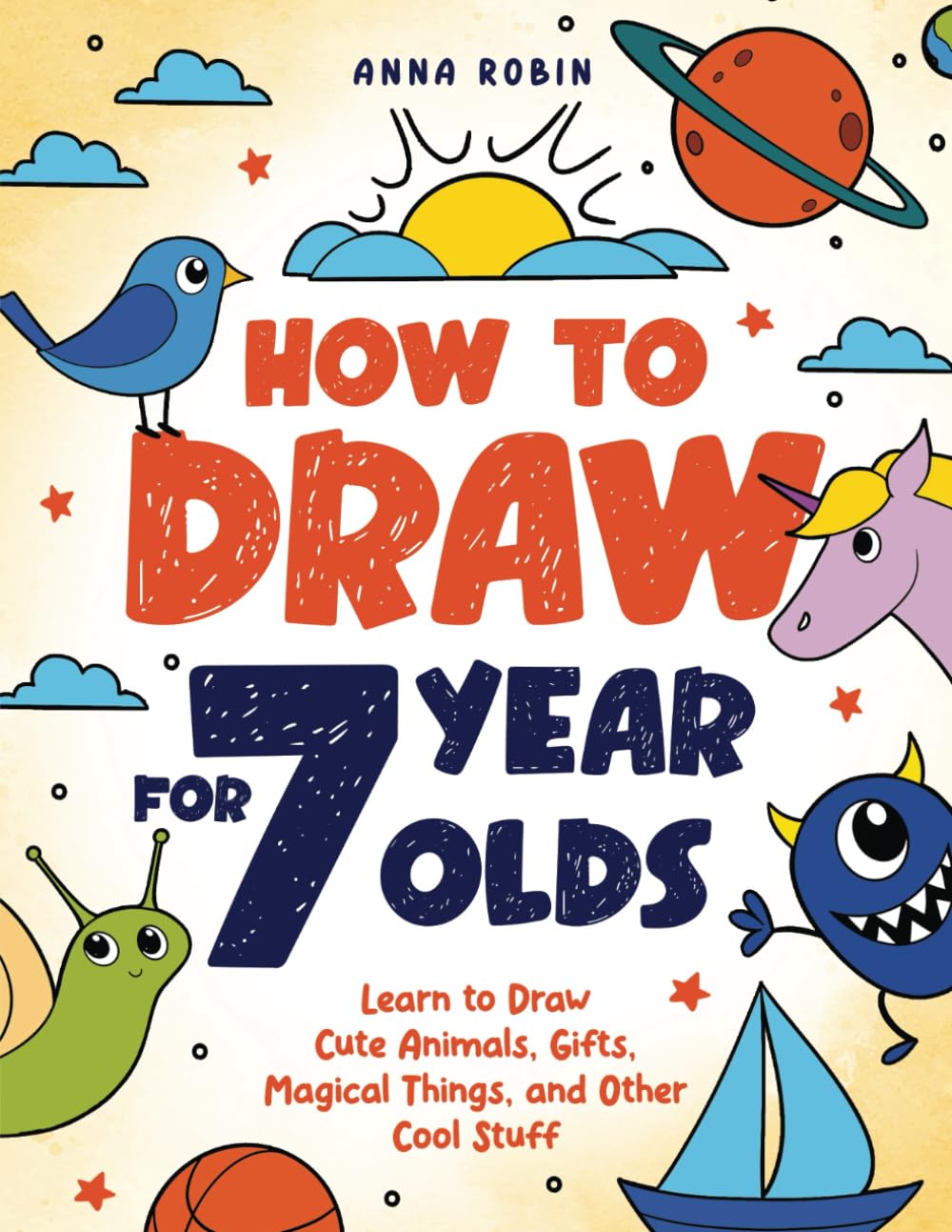 How to Draw for 7 Year Olds: Learn to Draw Cute Animals, Gifts, Magical ...