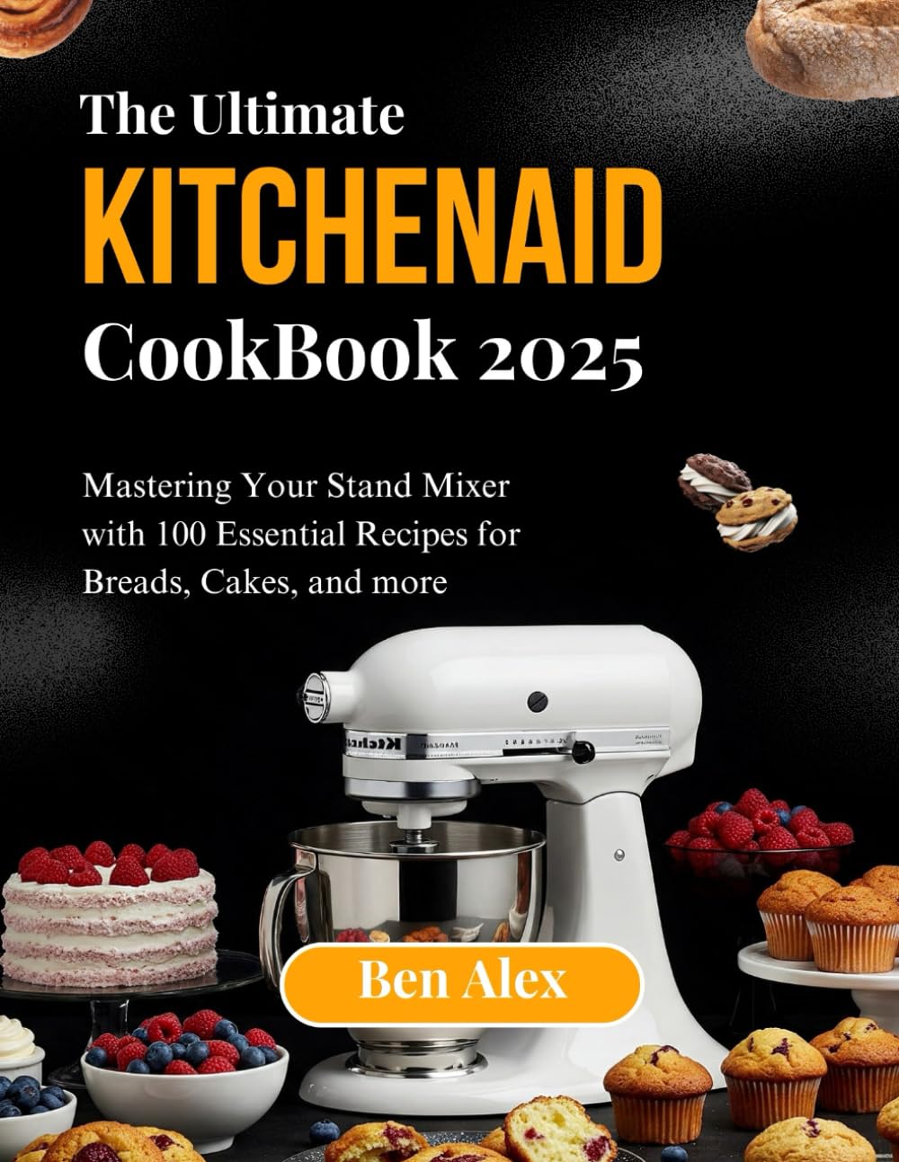 THE ULTIMATE KITCHEN AID COOKBOOK 2025: Mastering Your Stand Mixer with ...