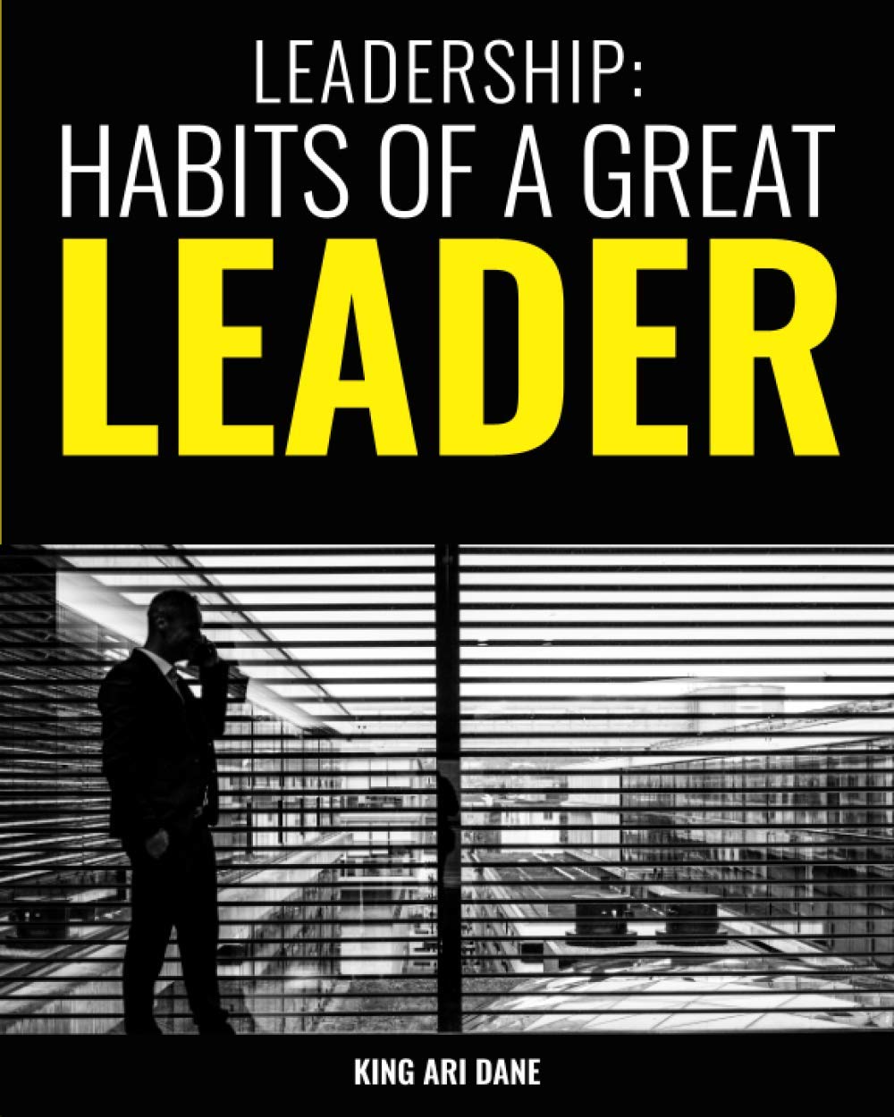 Leadership: Habits Of A Great Leader: Dane, King Ari: 9798651553624 ...