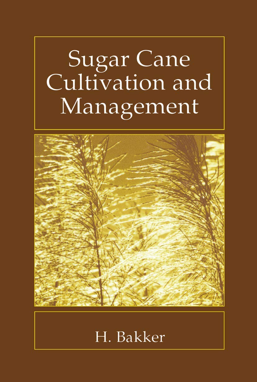 Sugar Cane Cultivation and Management: Bakker, H.: 9781461371410 ...
