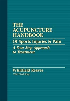 The Acupuncture Handbook of Sports Injuries & Pain: Whitfield Reaves ...