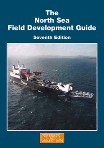 The North Sea Field Development Guide : Oilfield Publications Limited ...