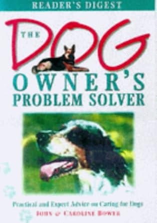 The Dog Owner's Problem Solver: Practical and Expert Advice on Caring ...