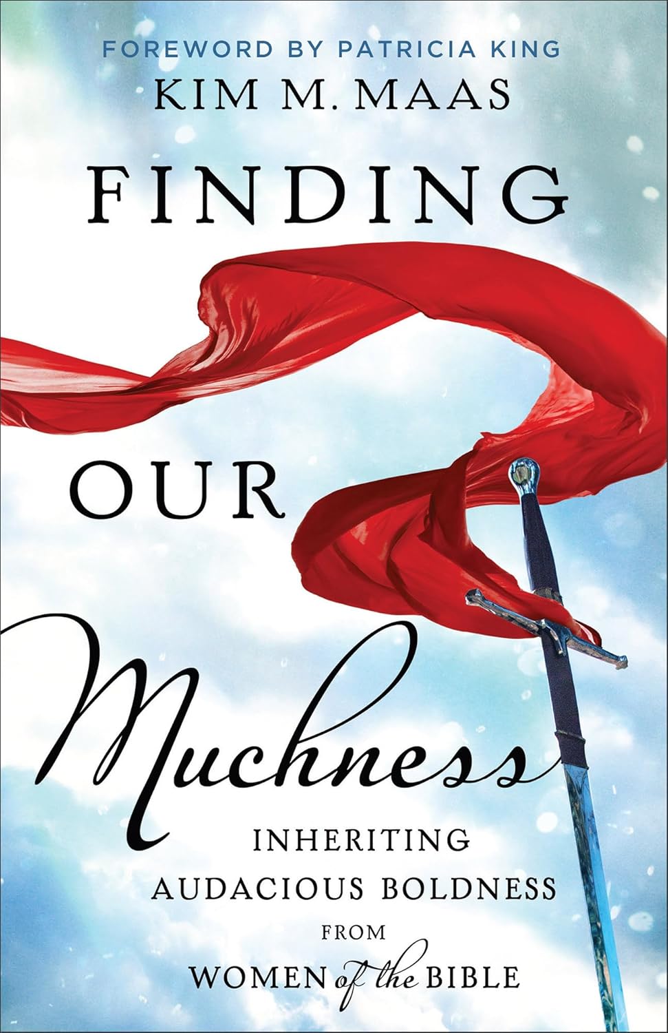 Finding Our Muchness: Inheriting Audacious Boldness from Women of the ...