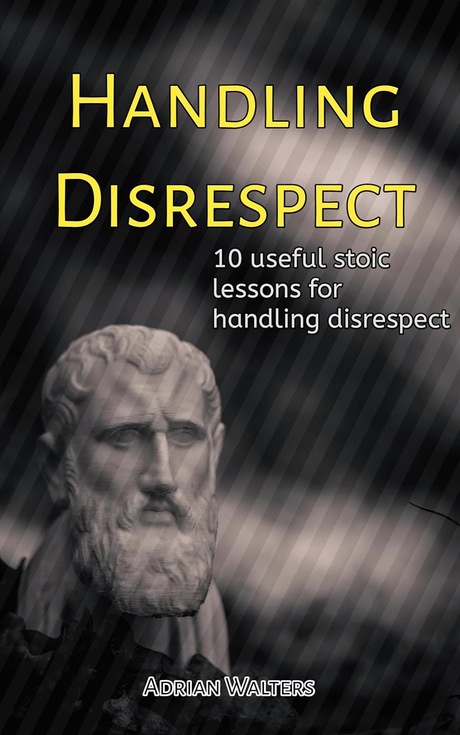 Amazon.com: Handling Disrespect : 10 useful stoic lessons for handling ...