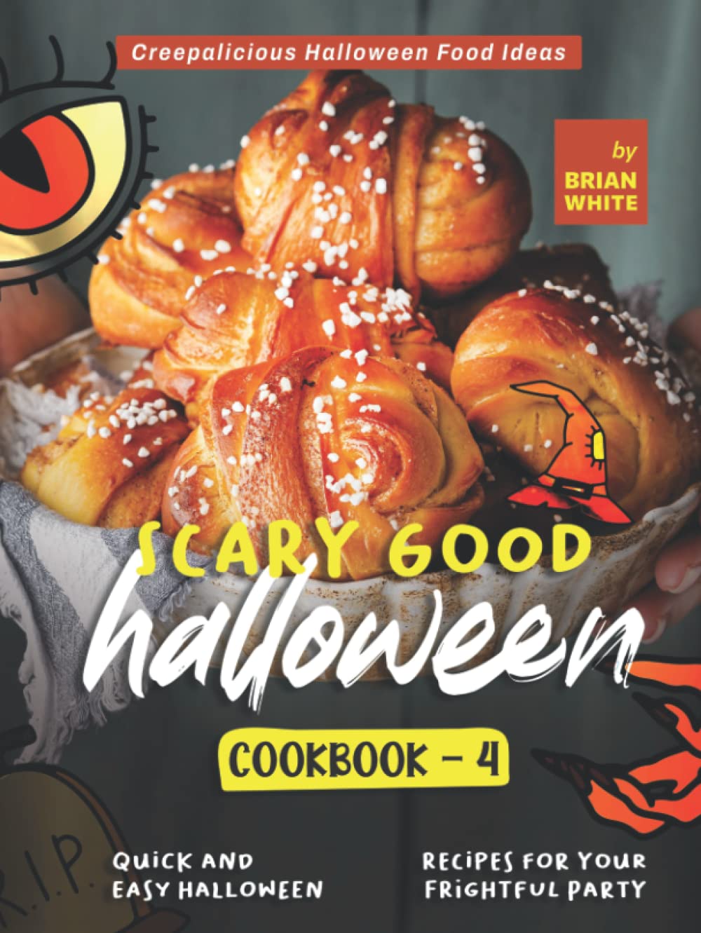 Scary Good Halloween Cookbook - 4: Quick and Easy Halloween Recipes for ...