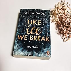 Like Ice We Break: Roman. Die knisternd-romantische Bestseller-Reihe ...