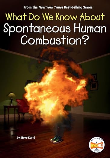 What Do We Know About Spontaneous Human Combustion?: Korté, Steve, Who ...