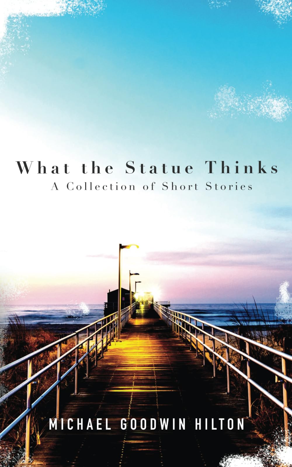 What the Statue Thinks: A Collection of Short Stories: Hilton, Michael ...