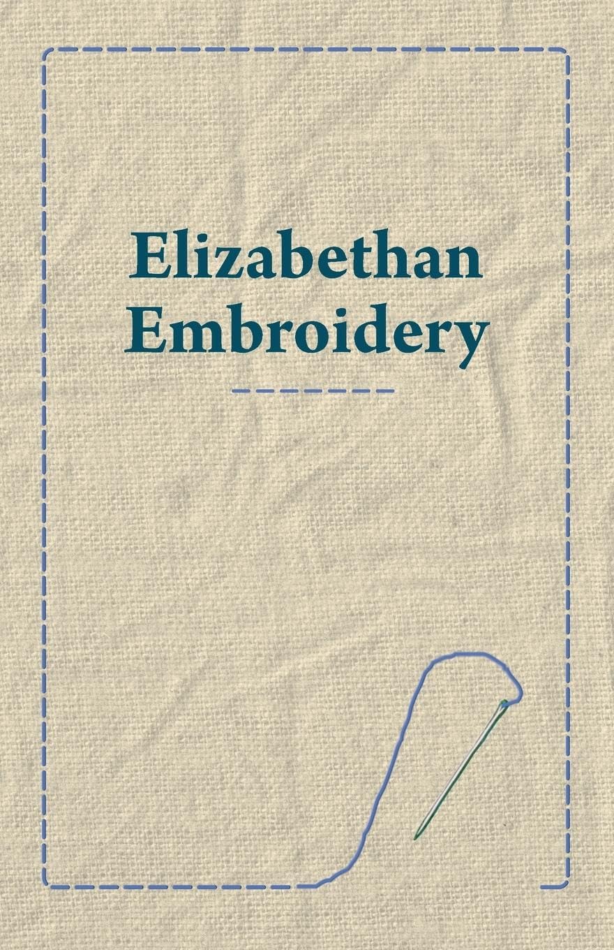 Elizabethan Embroidery: Amazon.co.uk: Anon: 9781447400356: Books
