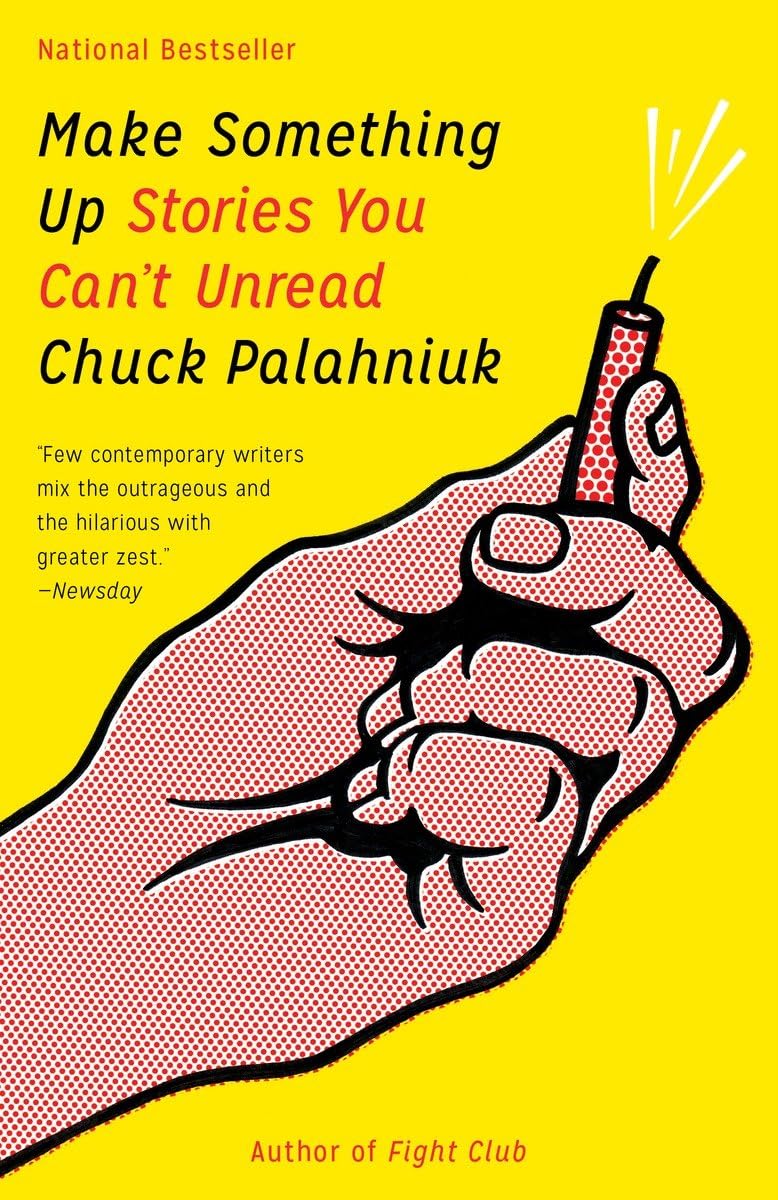 Make Something Up: Stories You Can't Unread: Palahniuk, Chuck ...